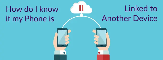 How do I know if my Phone is Linked to another Device - MalwareFox